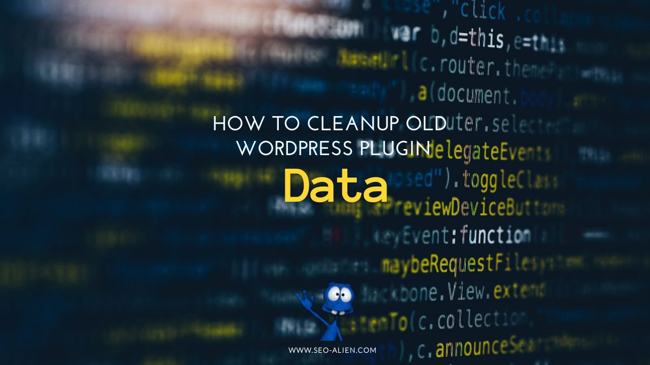 How to Cleanup Old Plugin Data from Your WordPress Database | SEO-Alien